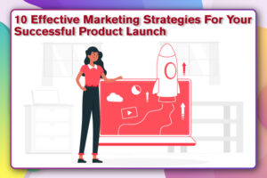 10 Effective Marketing Strategies for Your Successful Product Launch ...
