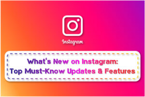 What’s New on Instagram: Top Must-Know Updates & Features – E Global ...