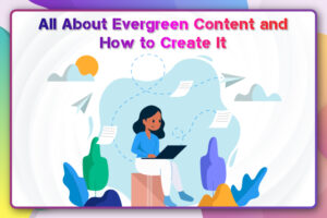 All About Evergreen Content and How to Create It – E Global Soft Solutions