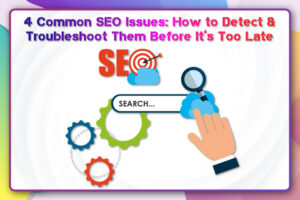 4 Common SEO Issues: How to Detect & Troubleshoot Them Before It’s Too ...