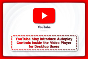 YouTube May Introduce Autoplay Controls Inside the Video Player for ...