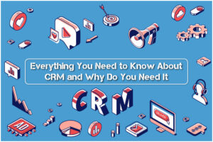 Everything You Need to Know About CRM and Why Do You Need It – E Global ...