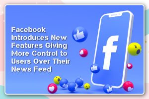 Facebook Introduces New Features Giving More Control to Users Over ...